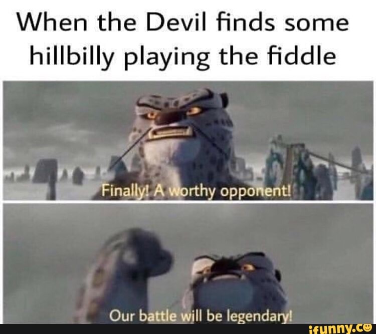 When the Devil finds some hillbilly playing the ﬁddle Our battle will ...