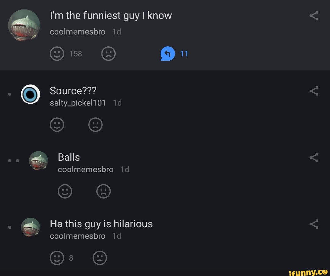 Im The Funniest Guy I Know Coolmemesbro Id 158 Source Salty