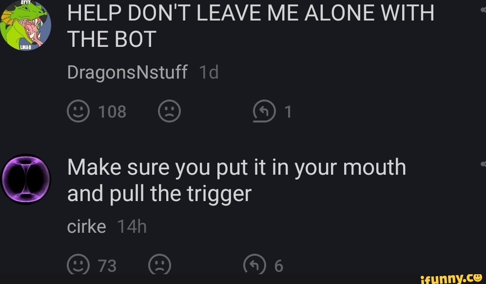 HELP DON'T LEAVE ME ALONE WITH THE BOT DragonsNstuff 108 On Make sure ...