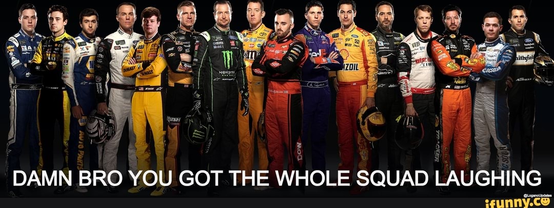 DAMN BRO YOU GOT THE WHOLE SQUAD LAUGHING - iFunny