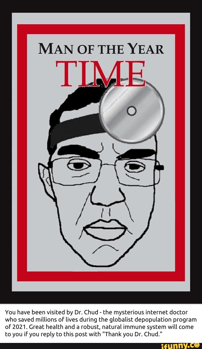 MAN OF THE YEAR You have been visited by Dr. Chud - the mysterious ...