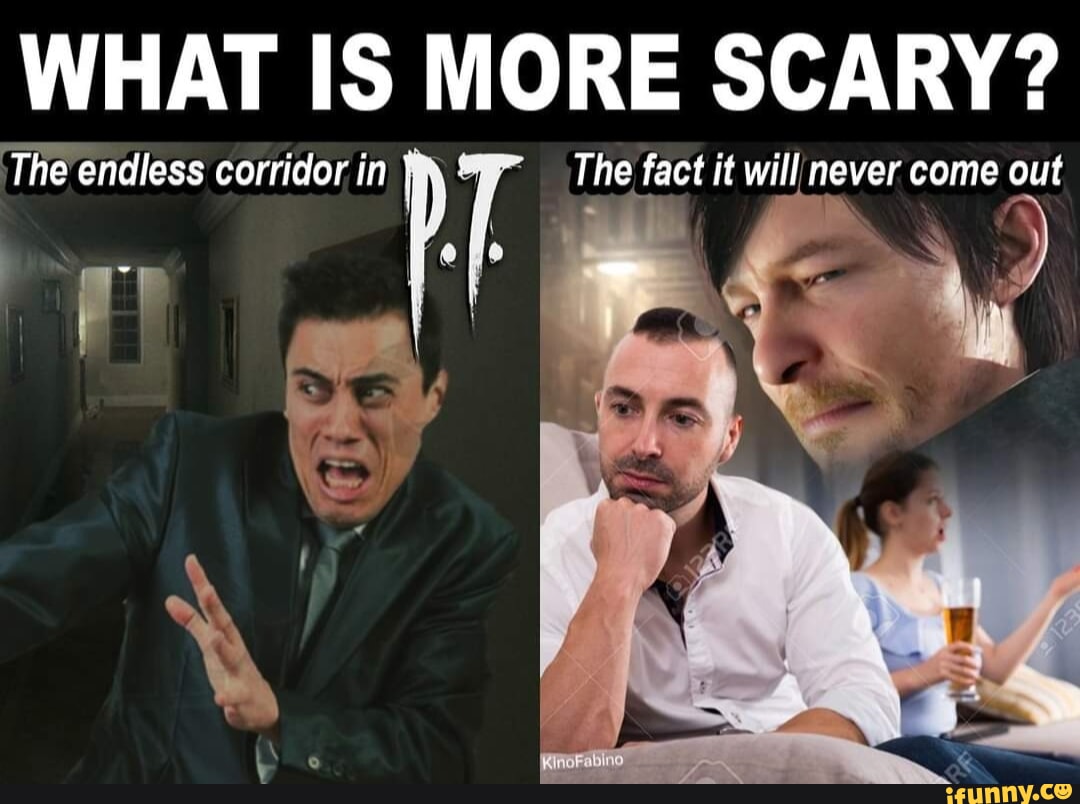 WHAT IS MORE SCARY? The endless corridor in Gr The fact it will never ...
