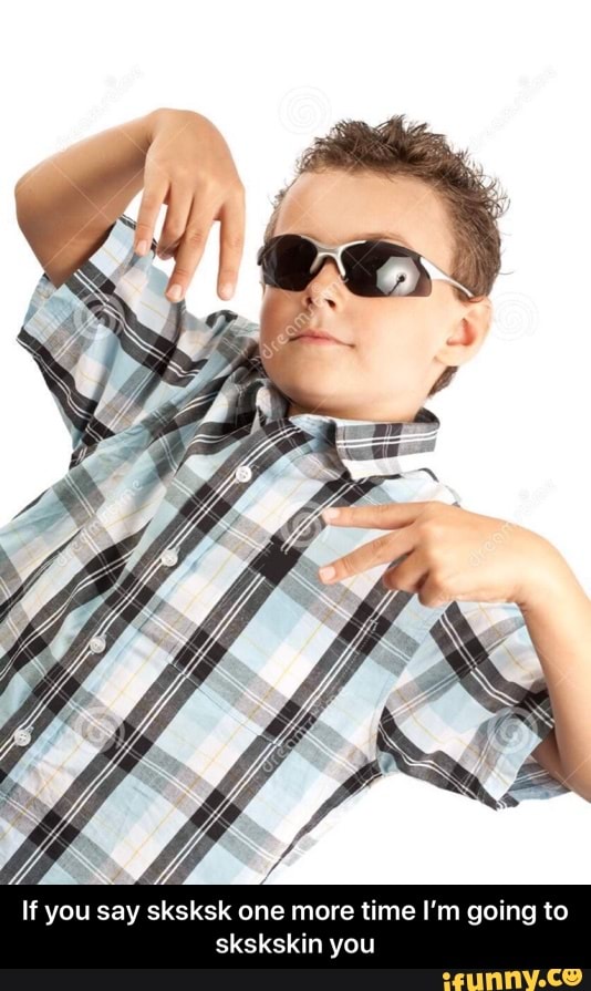 If you say sksksk one more time I'm going to skskskin you - If you say ...