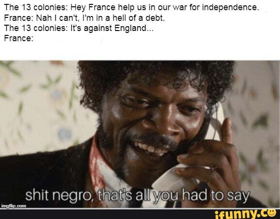 The 13 colonies Hey France help us In our war (cr mdepenuence. France ...