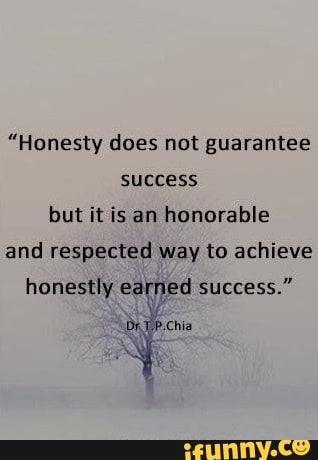 "Honesty does not guarantee success but it is an honorable and ...
