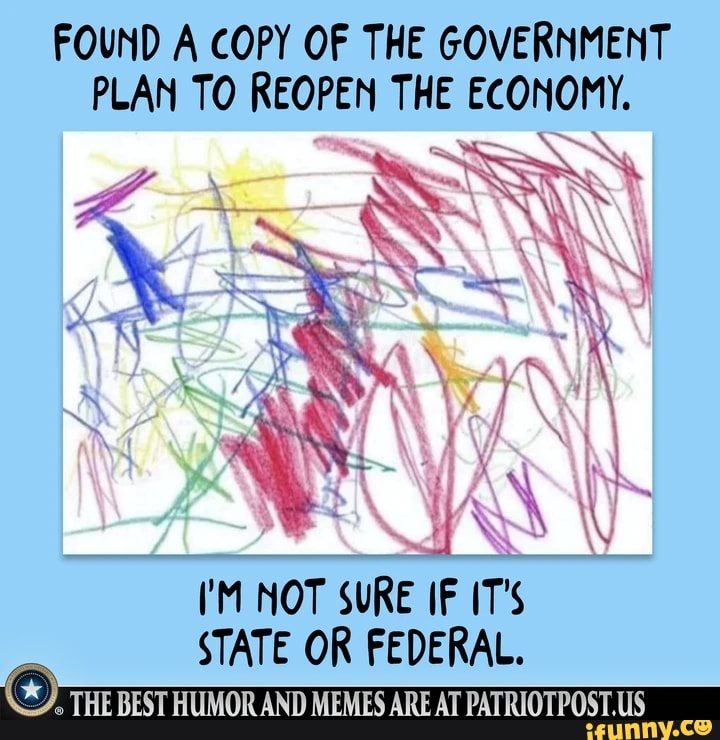 FOUND A COPY OF THE GOVERNMENT PLAN TO REOPEN THE ECONOMY. 'M NOT SURE ...