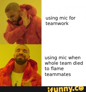 Using mic for teamwork using mic when whole team died to flame ...