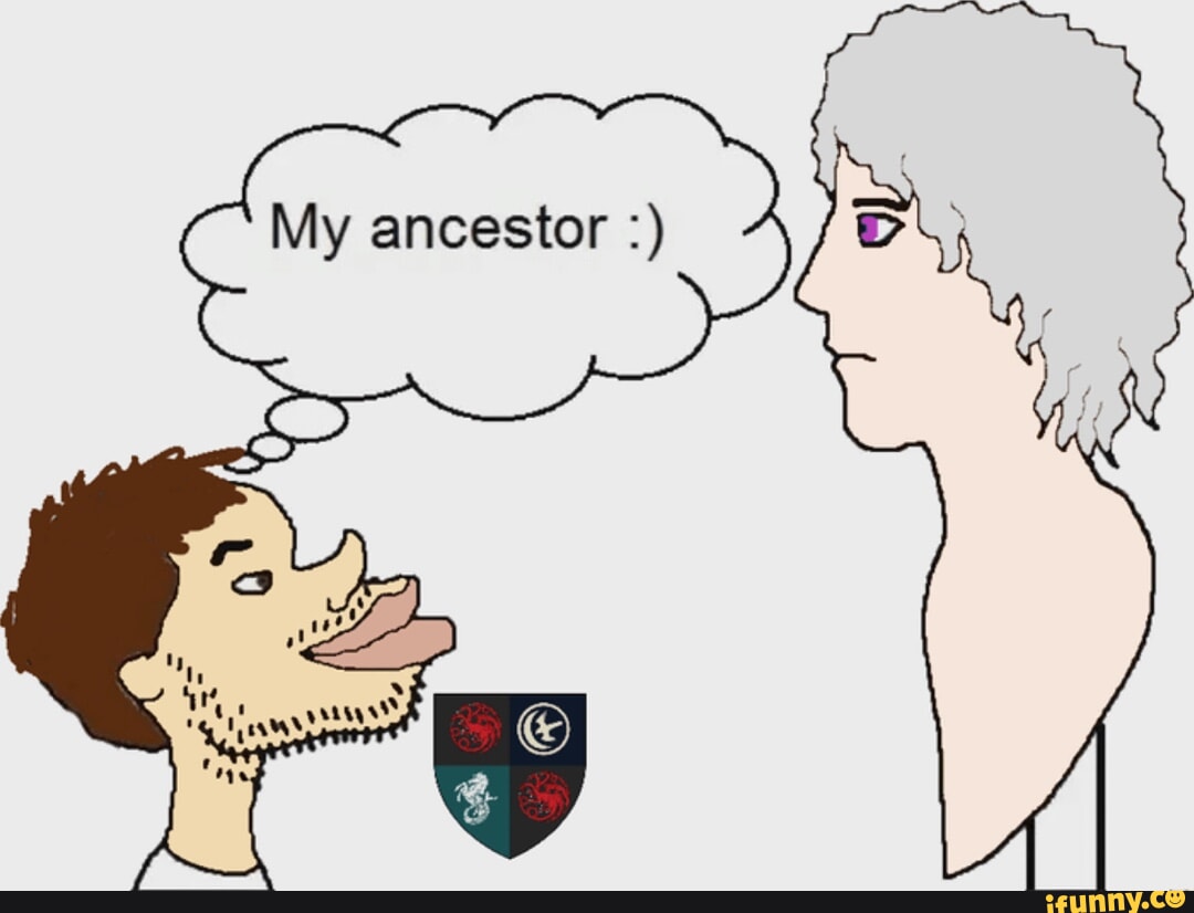 Ancestor memes. Best Collection of funny Ancestor pictures on iFunny