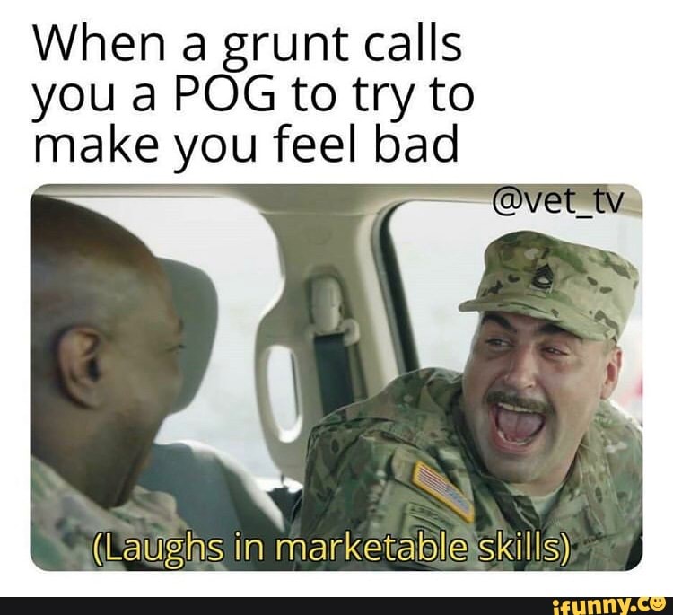 When a grunt calls you a POG to try to make you feel bad (Laughs in ...