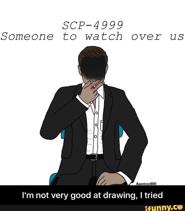 SCP-4999 Someone to watch over us I'm not very good at drawing, I tried ...