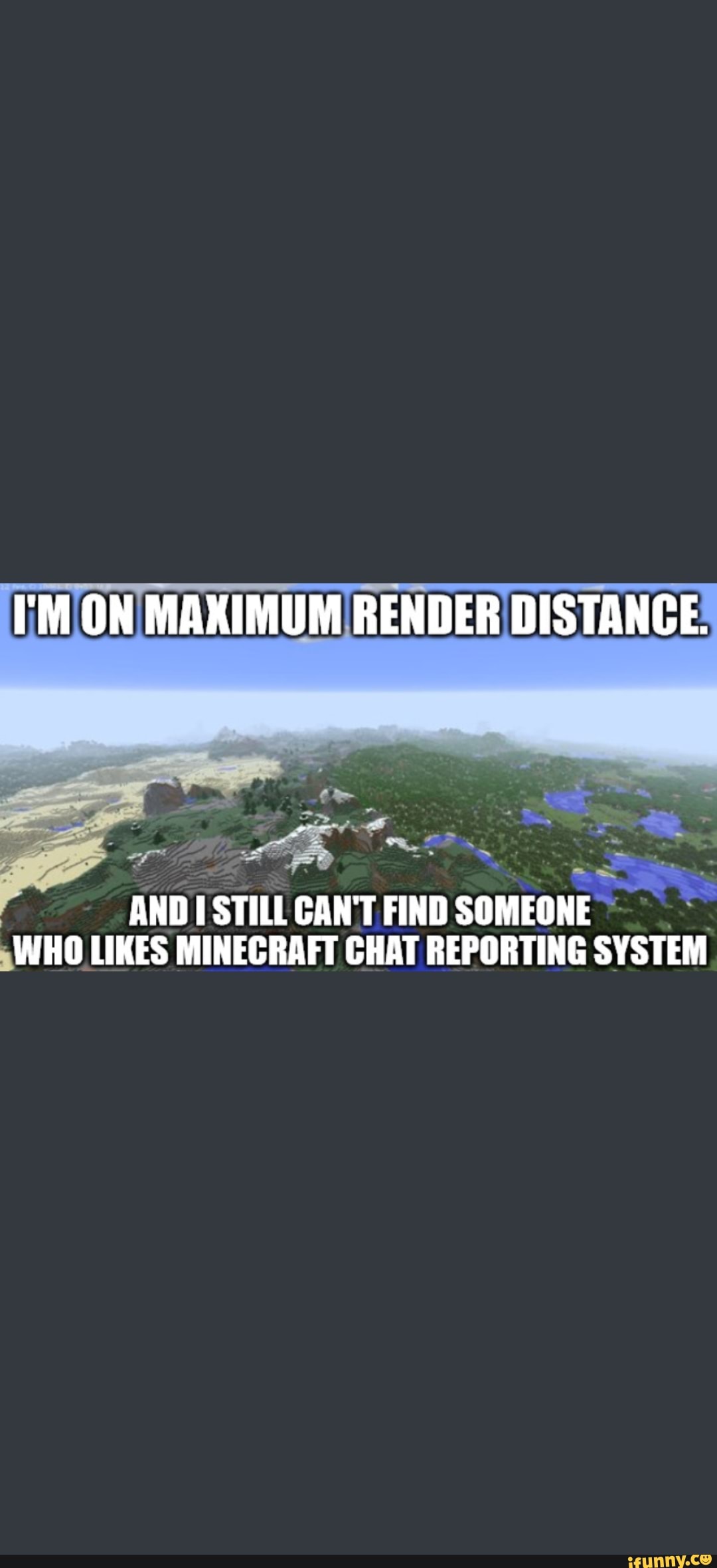 I'M ON MAXIMUM RENDER DISTANCE. ANDI STILL CAN'T FIND SOMEONE WHO LIKES ...