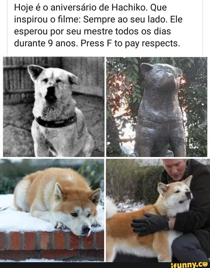 Hoje é o aniversário de Hachiko. Que inspirou o filme: Sempre ao seu ...