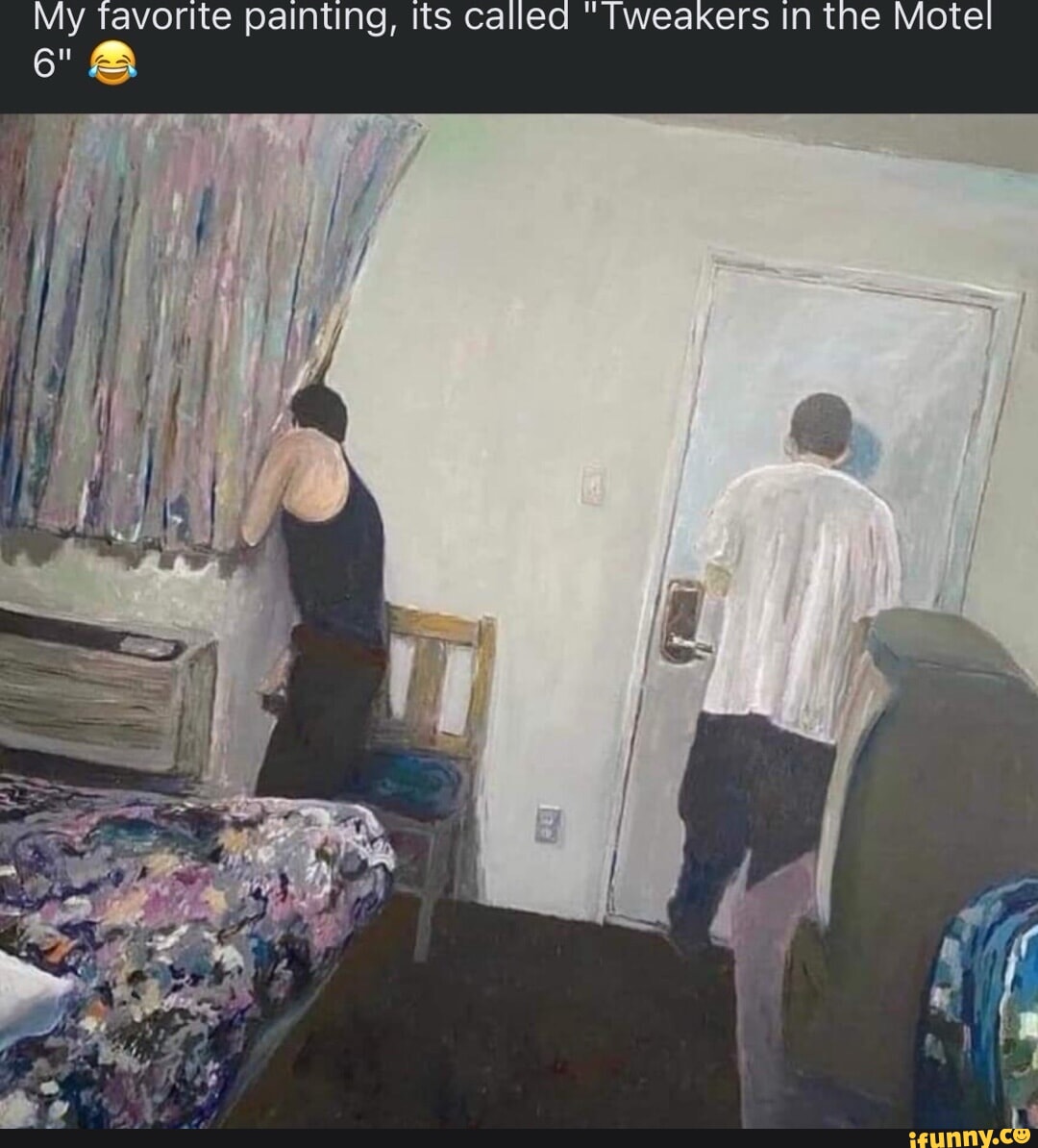 My favorite painting, its called "Tweakers In the Mote 6" - iFunny