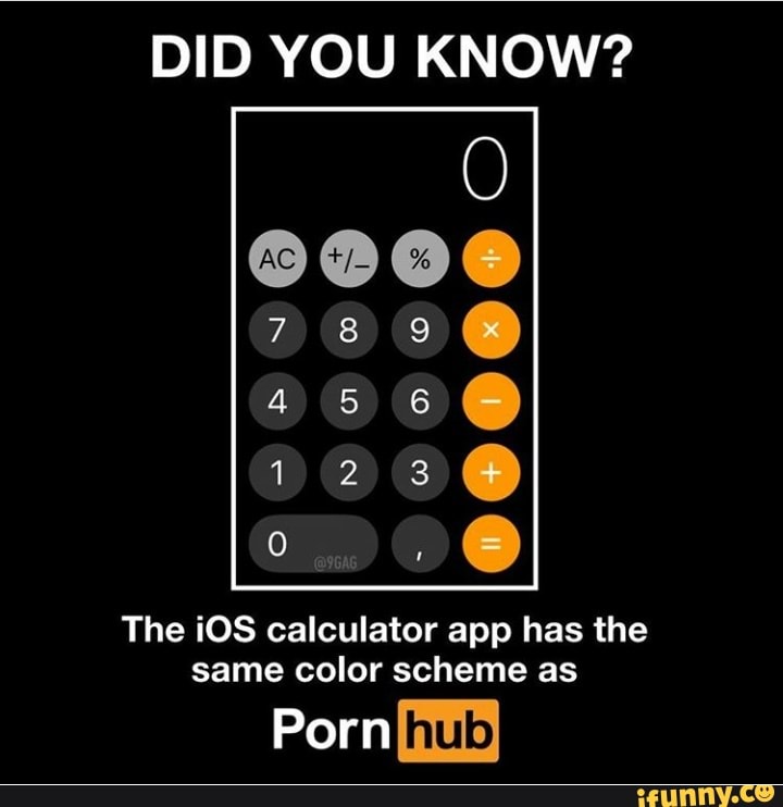 Did You Know The Ios Calculator App Has The Same Color Scheme As Porn Ifunny