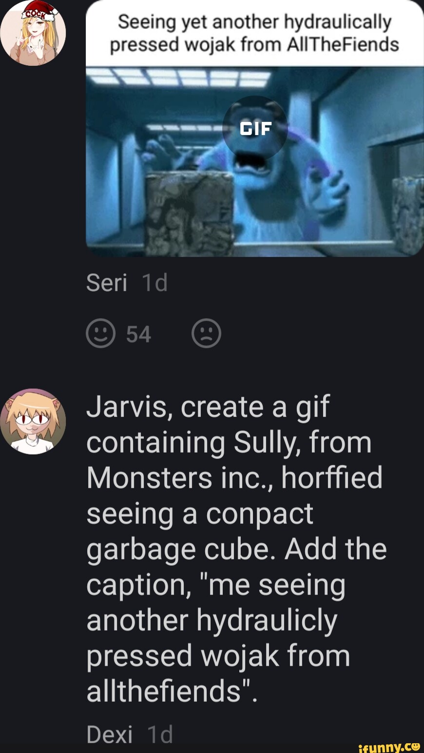 Seeing yet another hydraulically pressed wojak from Al GIF Seri Id 54 ...