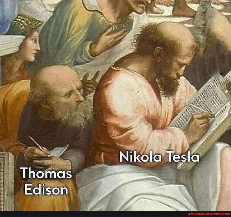 Nikela Tesia Thomas Edison - America’s best pics and videos