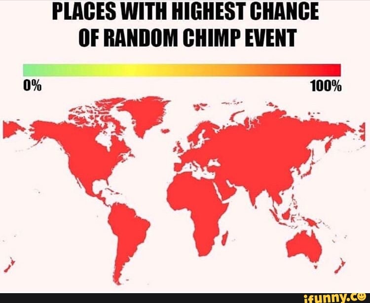 PLACES WITH HIGHEST CHANCE OF RANDOM CHIMP EVENT A - iFunny