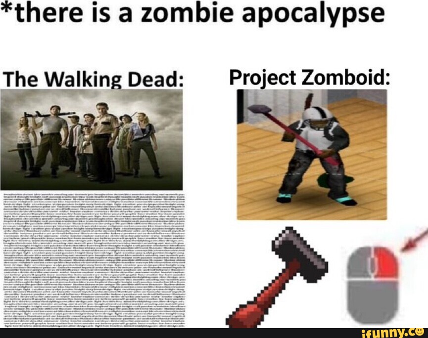 *there is a zombie apocalypse The Walking Dead: Project Zomboid: - iFunny