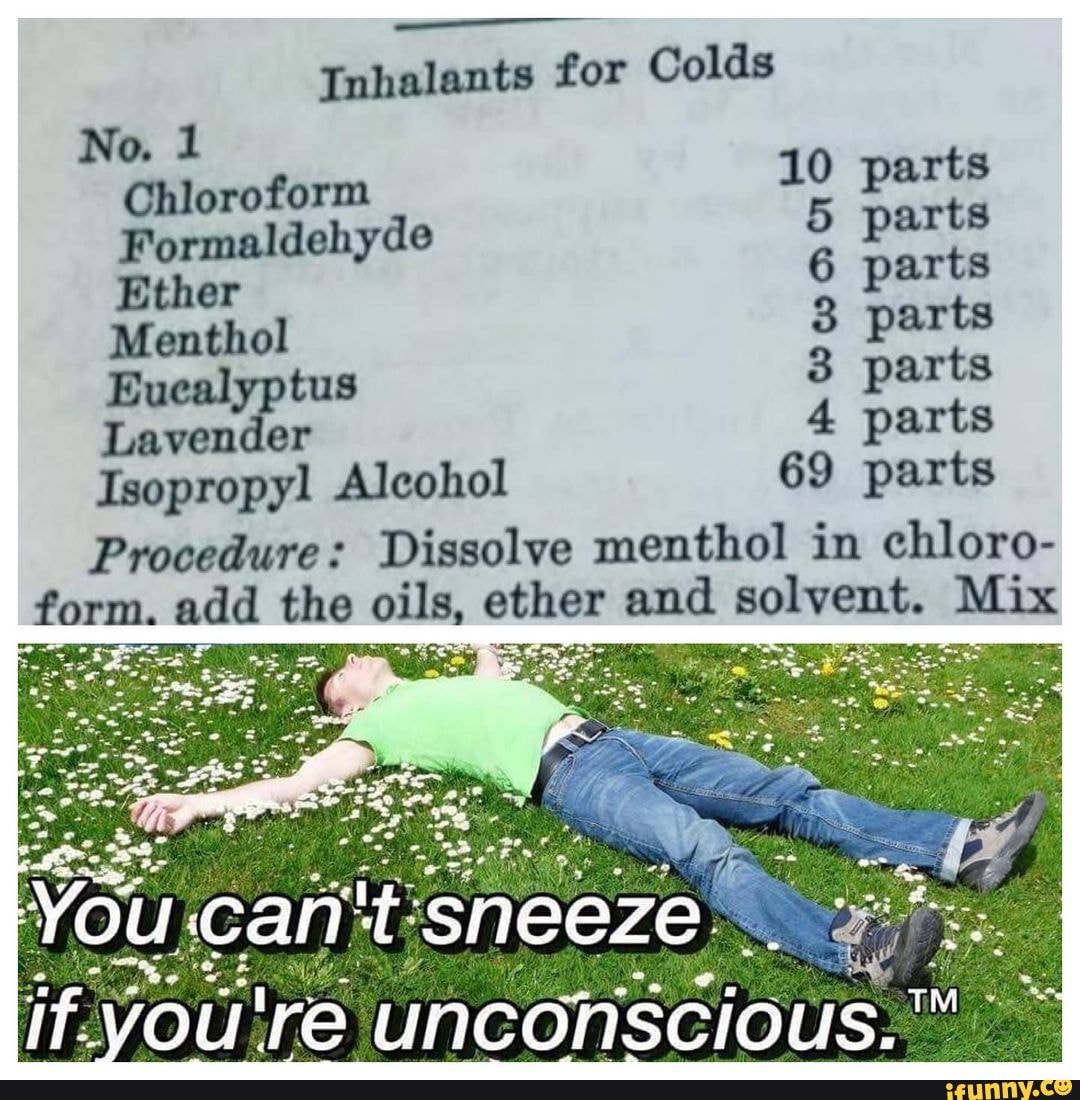 Inhalants for Colds No. 1 Chloroform 10 parts parts Formaldehyde 5 ...