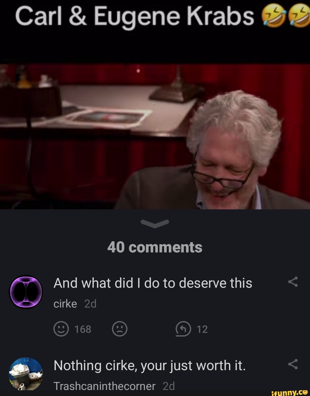 Carl & Eugene Krabs 40 comments And what did I do to deserve this cirke ...