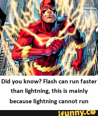Did you know? Flash can run faster than lightning, this is mainly ...