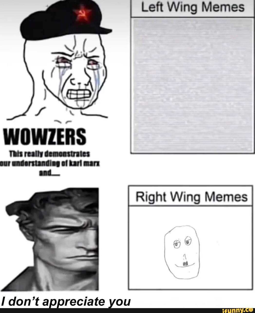 Left Wing Memes Right Wing Memes A ae I don't appreciate you - iFunny