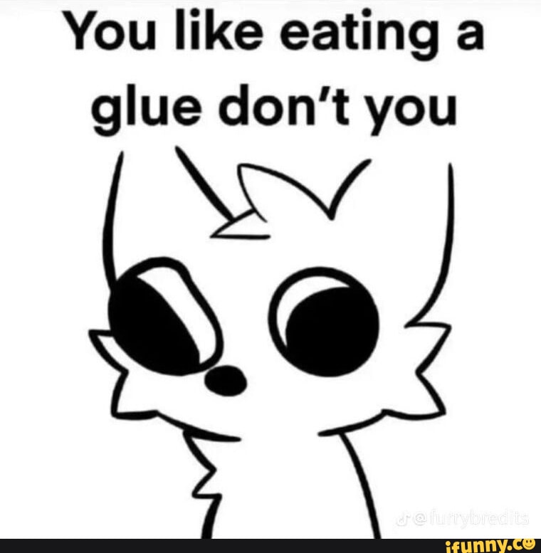 Glue memes. Best Collection of funny Glue pictures on iFunny