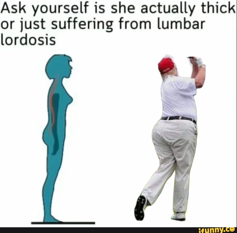 Lordosis memes. Best Collection of funny Lordosis pictures on iFunny