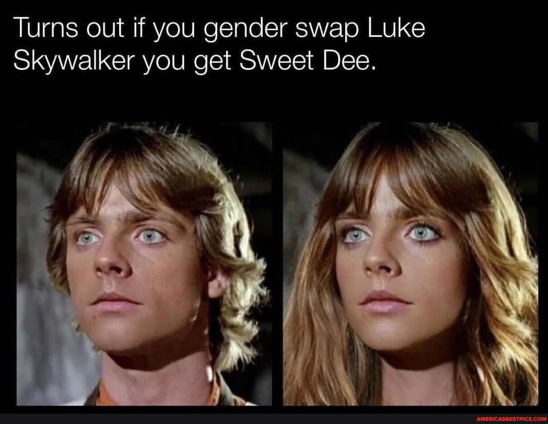Turns out if you gender swap Luke Skywalker you get Sweet Dee. if ...
