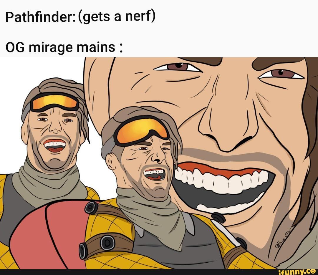 Pathfinder: (gets a nerf) OG mirage mains : - iFunny