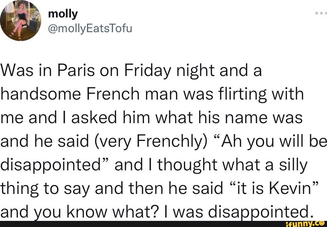 Was in Paris on Friday night and a handsome French man was flirting ...