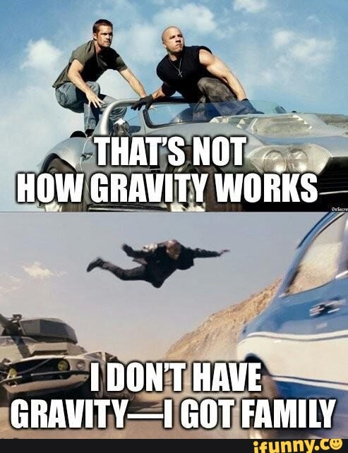 THATS NOT, HOW GRAVITY WORKS DON'T HAVE GRAVITY-I GOT FAMILY - iFunny