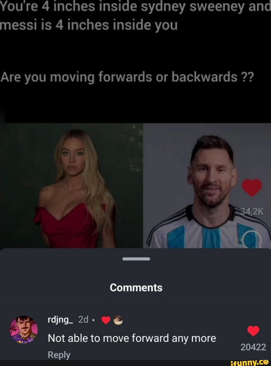 Youre 4 inches Inside sydney sweeney and messi is 4 inches inside you ...
