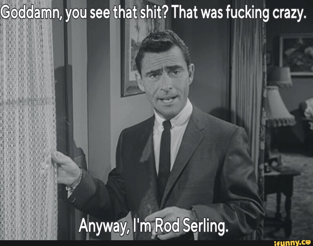 Goddamn, you see that shit? That was fucking crazy. Anyway, I'm Rod ...