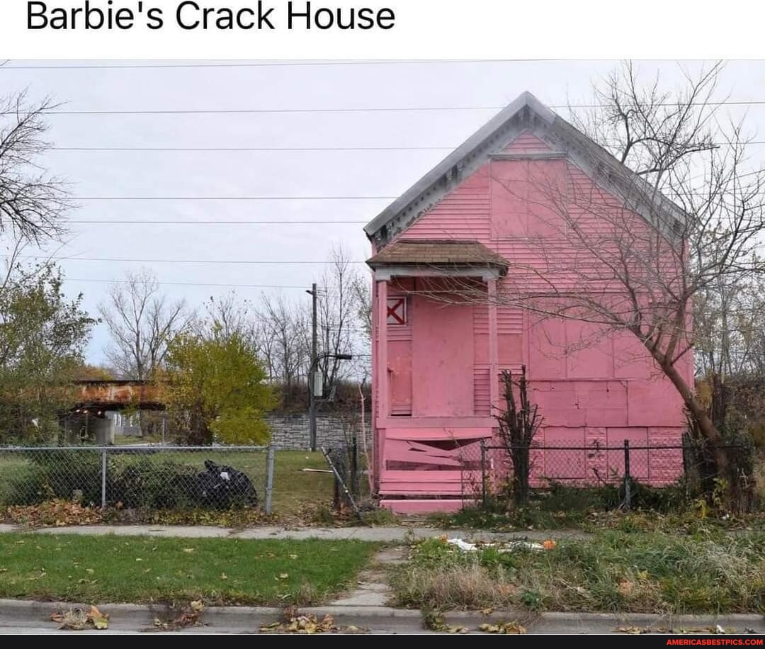 Barbie's Crack House - America’s best pics and videos