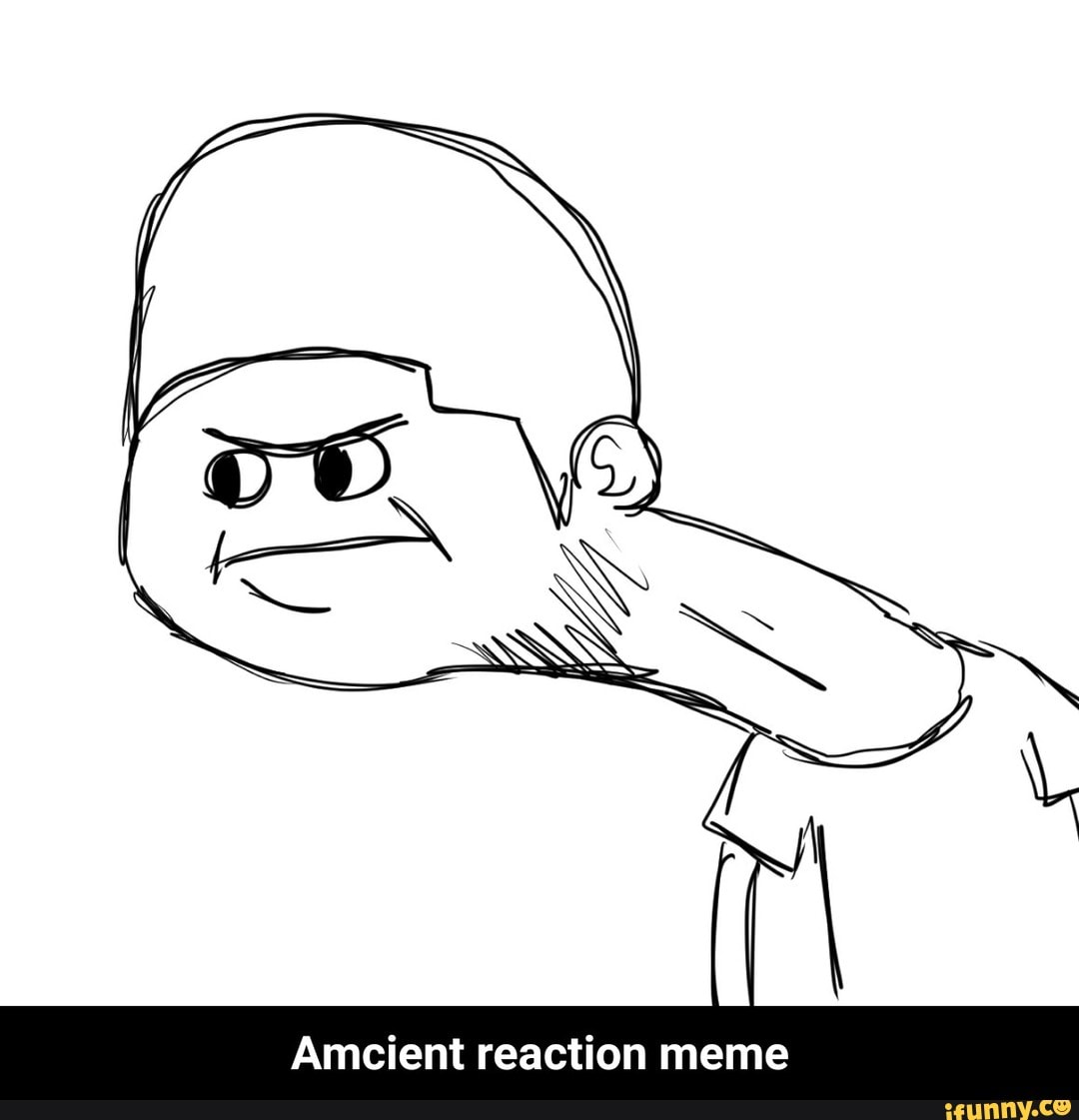 Amcient reaction meme - Amcient reaction meme - iFunny