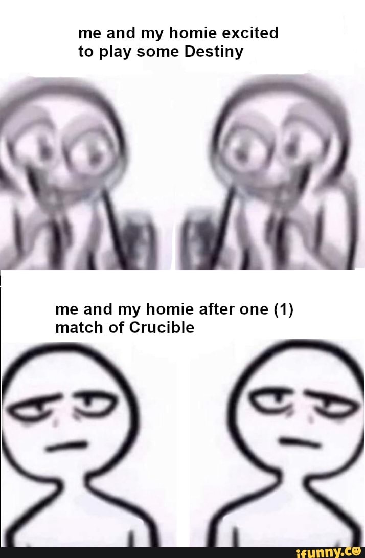 Me and my homie excited to play some Destiny me and my homie after one ...