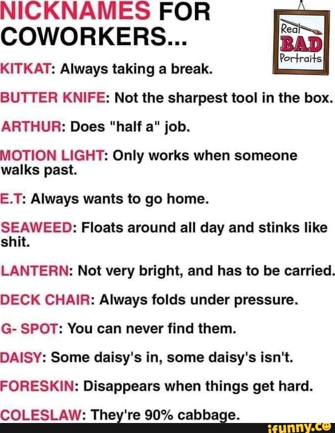 NICKNAMES FOR COWORKERS... AD Portraits, KITKAT: Always taking a break ...