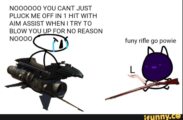 NOOOOOO YOU CANT JUST PLUCK ME OFF IN 1 HIT WITH AIM ASSIST WHEN TRY TO ...