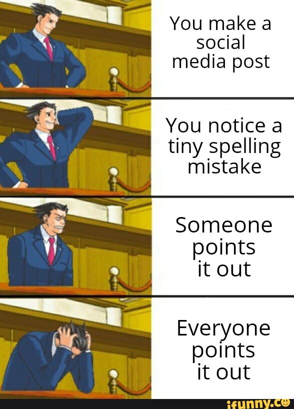 You make a social media post You notice a tiny spelling mistake Someone ...