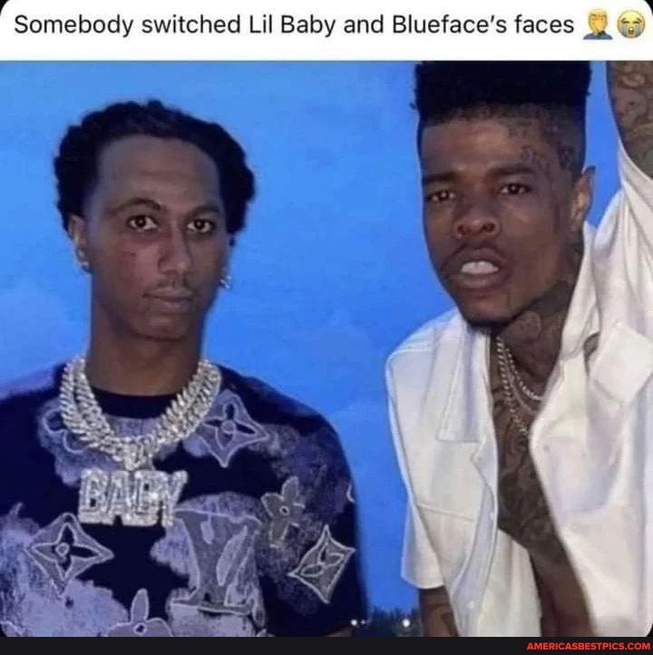 #memedump #photoshop - Somebody switched Lil Baby and Blueface's faces ...