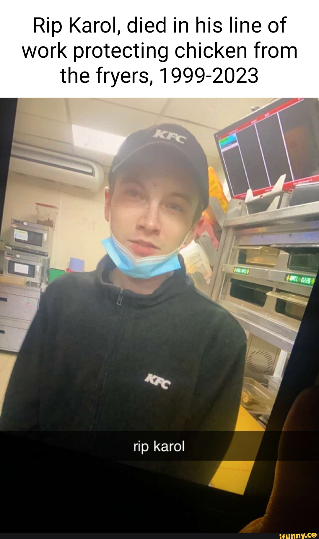 Rip Karol, died in his line of work protecting chicken from the fryers ...
