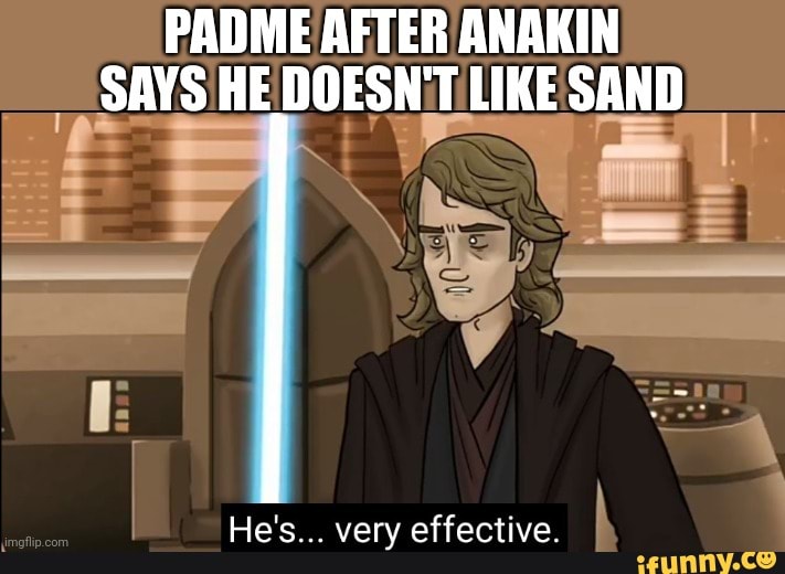 PADME AFTER ANAKIN SAYS HE DOESN'T LIKE SAND - iFunny