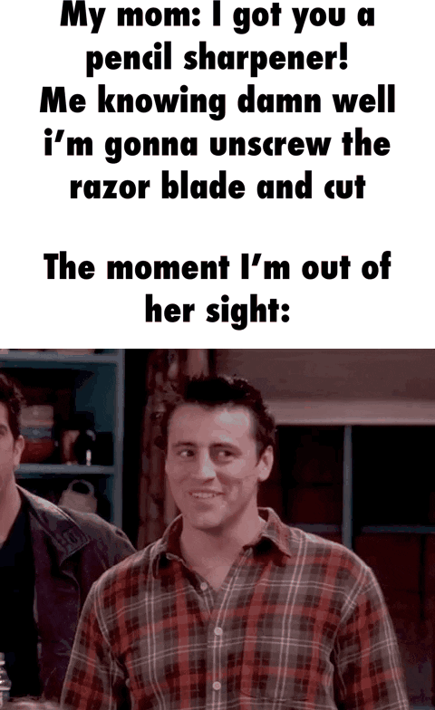 Y mom: I got you a pencil sharpener! Me knowing damn well i'm gonna ...