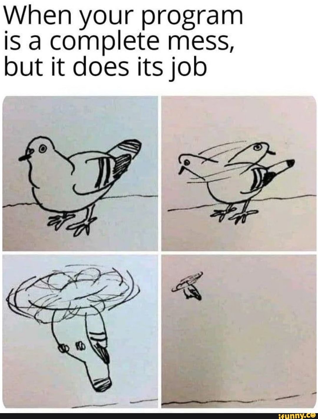 When your program is a complete mess, but it does its job - iFunny