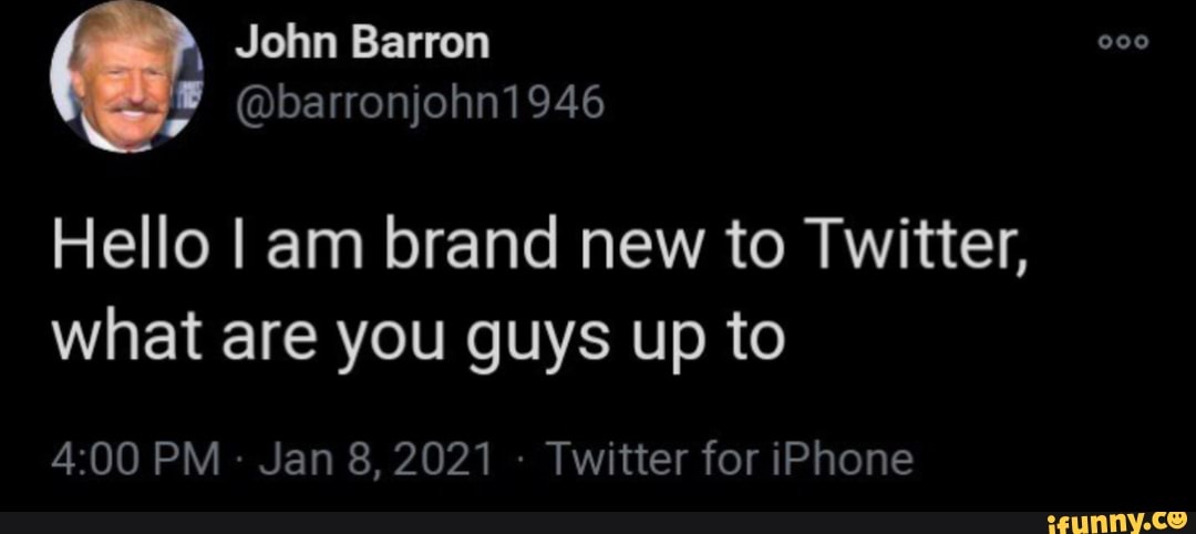 John Barron @barronjohn1946 Hello I am brand new to Twitter, what are ...