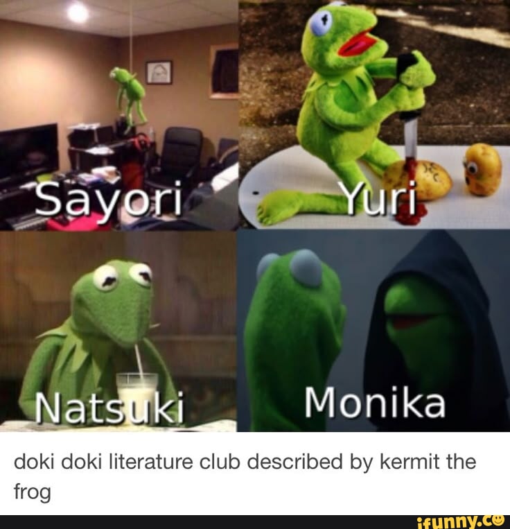 Sayorl doki doki literature club described by kermit the frog - iFunny