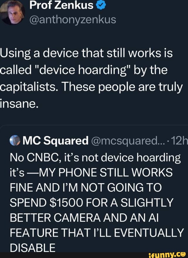 Prof Zenkus @ @anthonyzenkus Using a device that still works is called ...