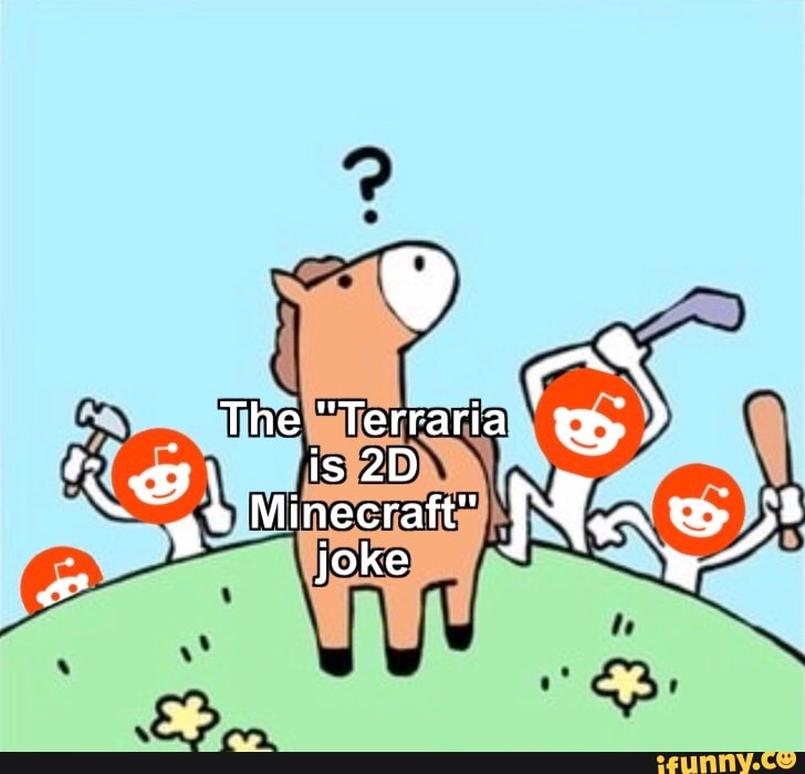 The "Terraria is Minecraft" joke - iFunny