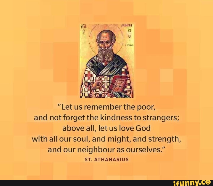 "Let us remember the poor, and not forget the kindness to strangers ...